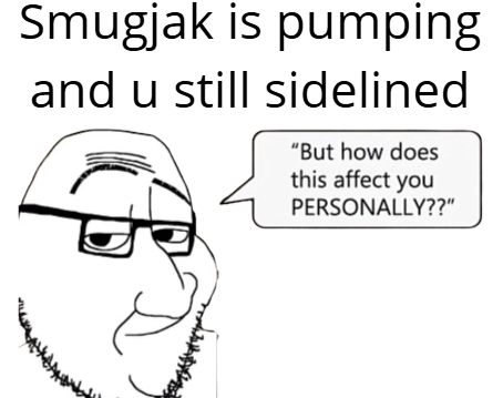 Smugjak | But how does this affect you PERSONALLY?